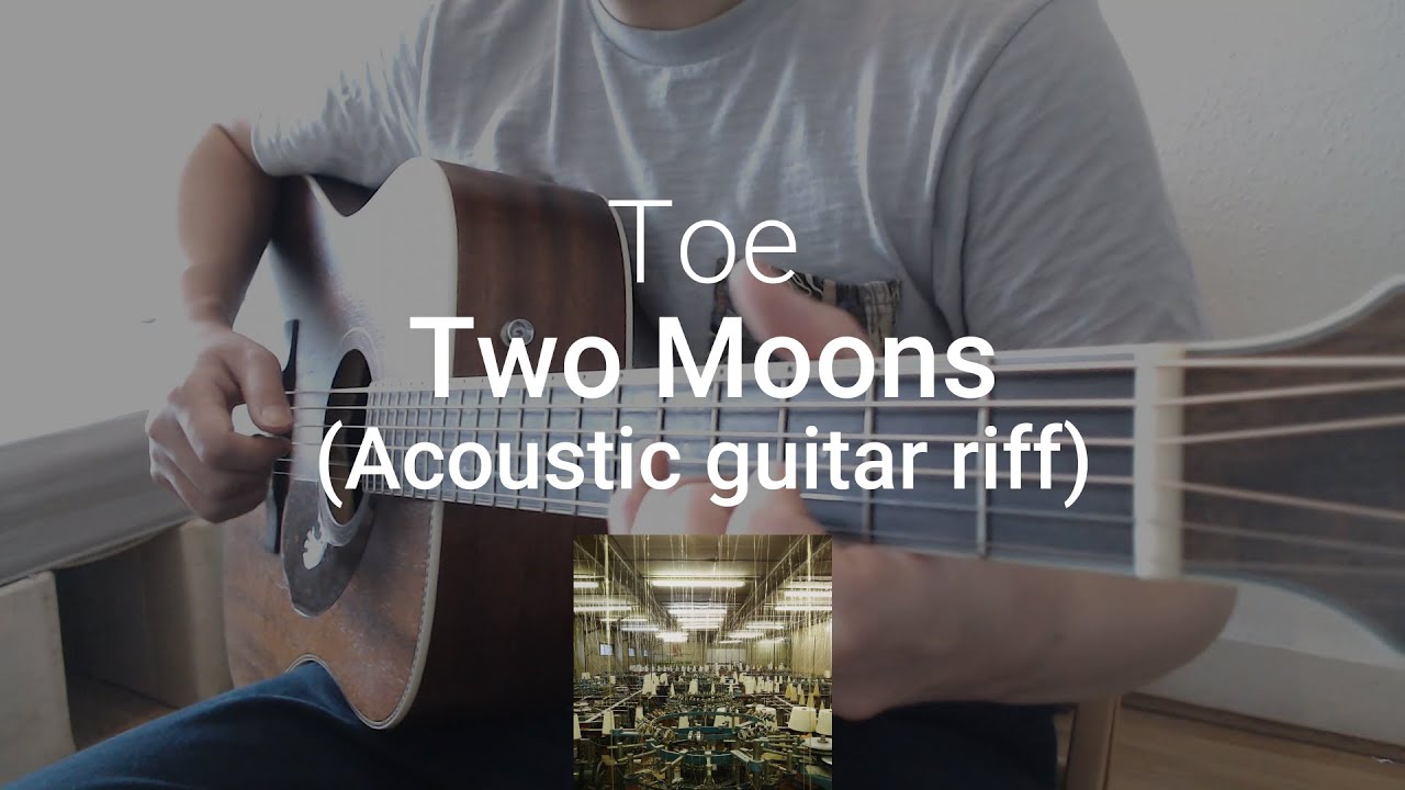 Two moons - Toe (Acoustic guitar riff) - YouTube