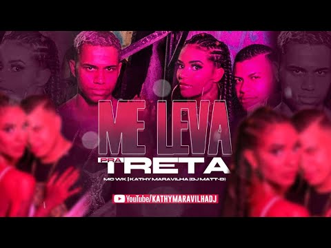 MC WK - Me Leva Pra Treta - Feat. Kathy Maravilha (Vídeo Clipe) DJ Matt-D
