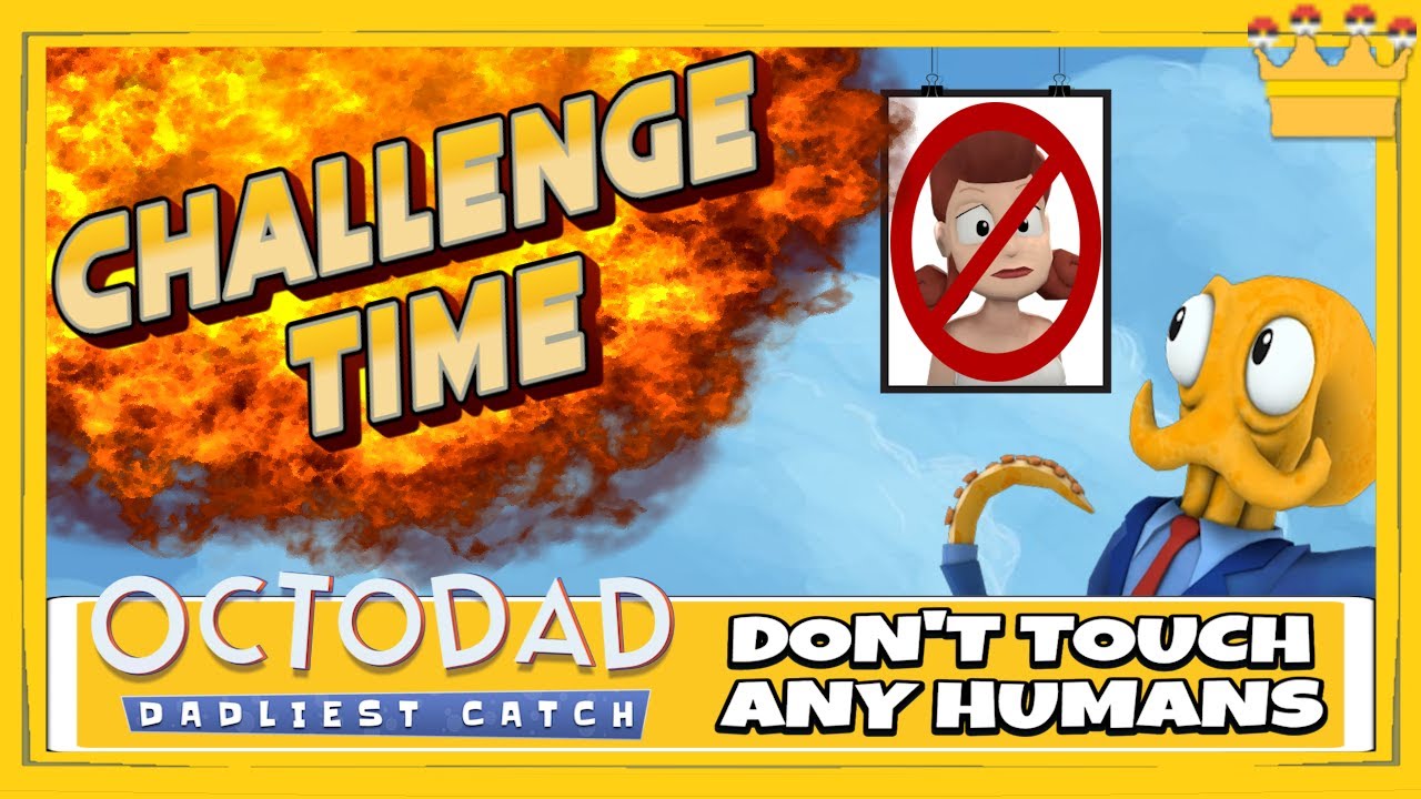 Challenge Time: Octodad Dadliest Catch - Don't Touch Any Humans - YouTube