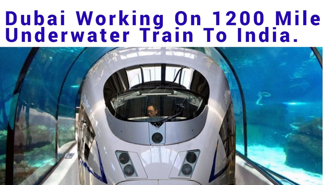 Dubai’s Ambitious Plan - A 1200-Mile Underwater Train To India At 1000 ...