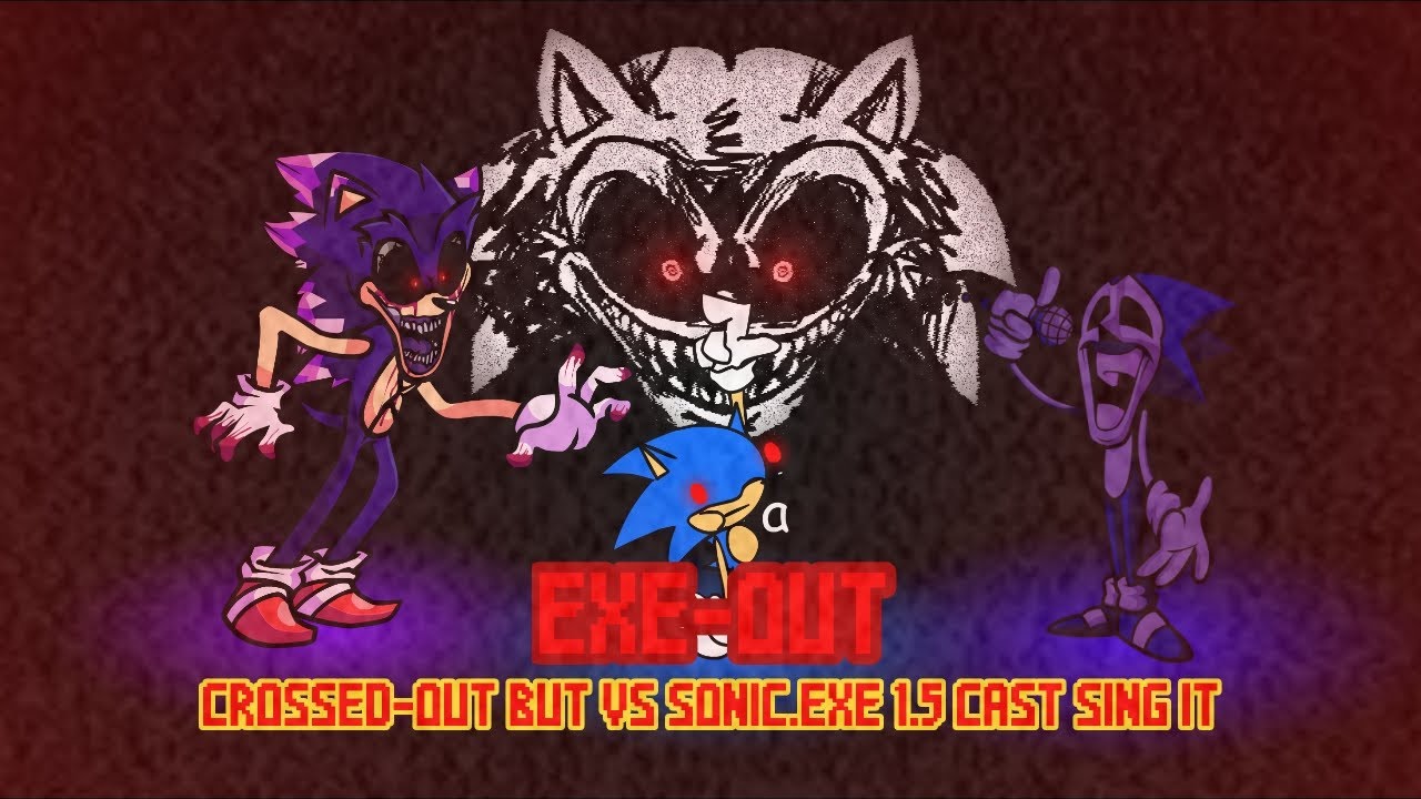 EXE-OUT (Crossed-out but VS Sonic.exe 1.5 cast sing it - YouTube