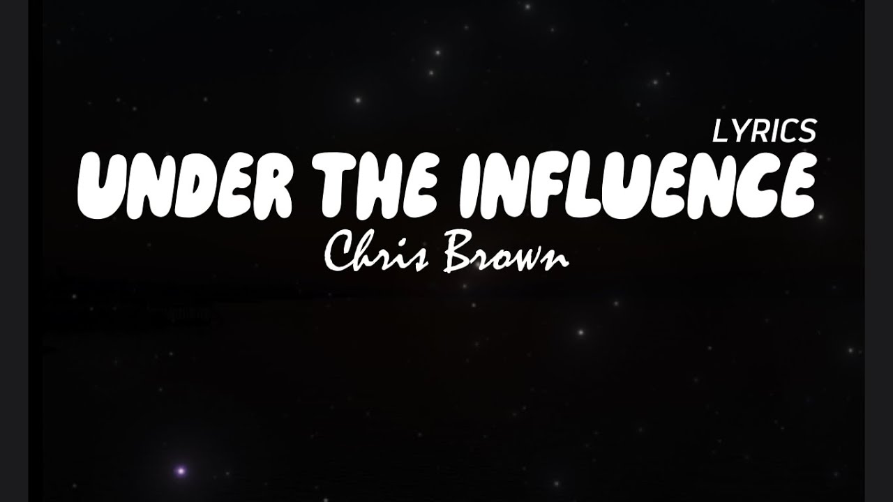 Chris Brown - Under The Influence (Lyrics) - YouTube