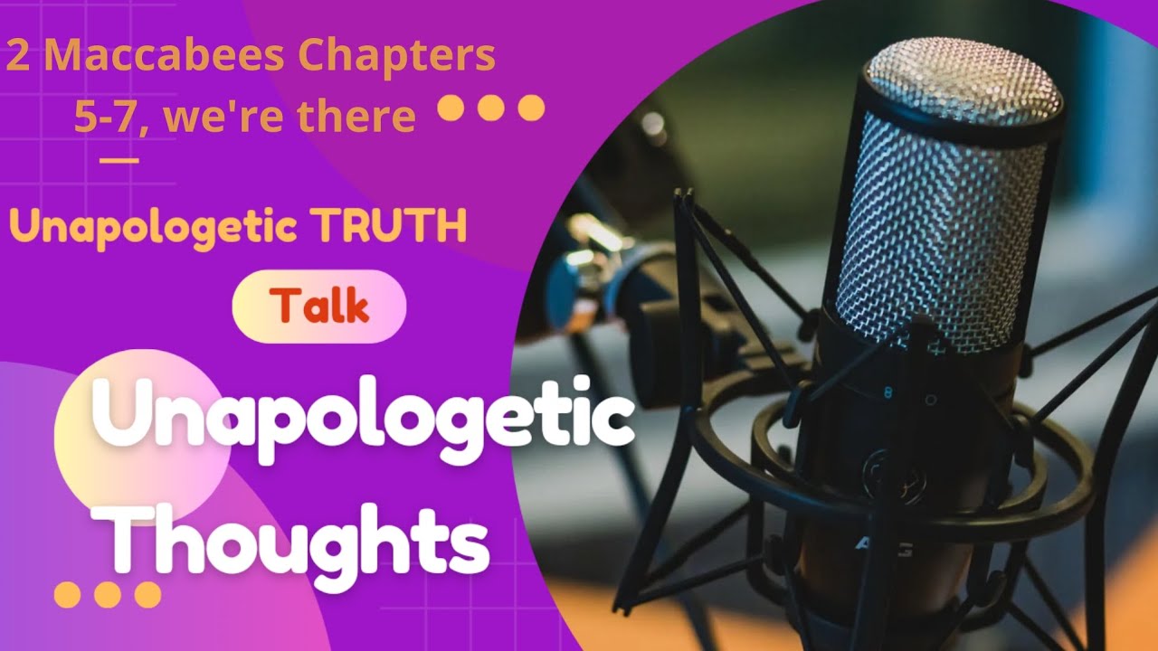 2 Maccabees Chapters 5-7: We're There Now | Unapologetic THOUGHTS with ...
