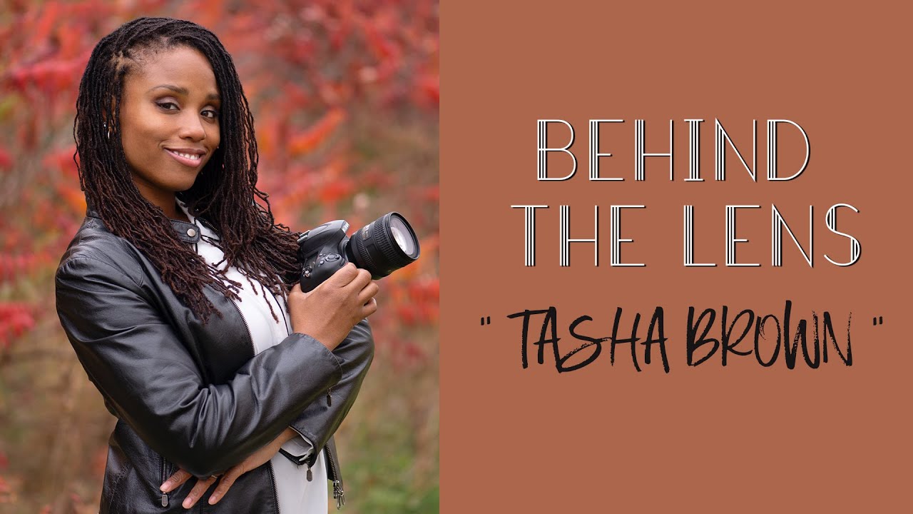 Behind the Lens: Meet Tasha Brown - YouTube