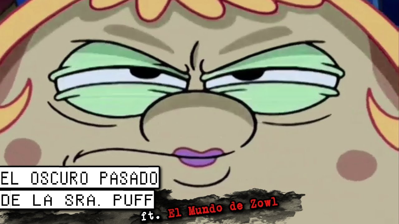 La teoría del oscuro pasado de la Sra. Puff | ft. El Mundo de Zowl ...