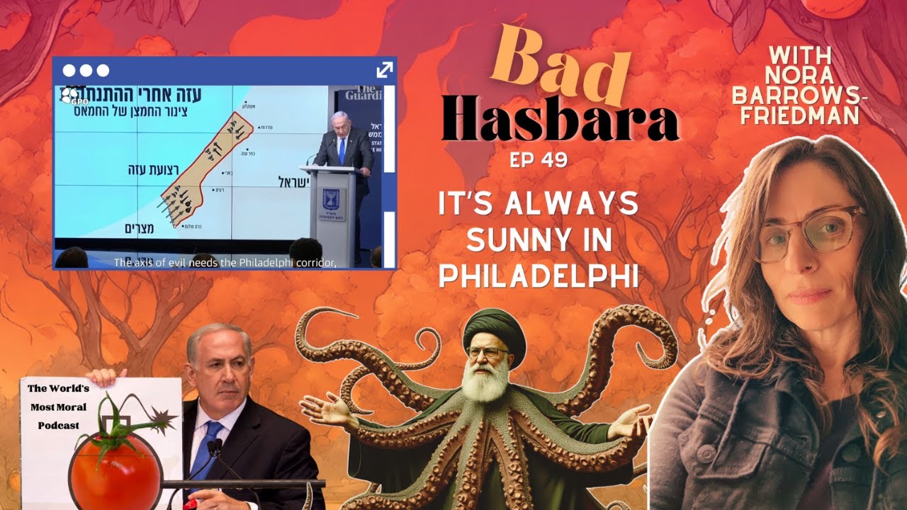 Bad Hasbara 49: Always Sunny in Philadelphi, with Nora Barrows-Friedman ...