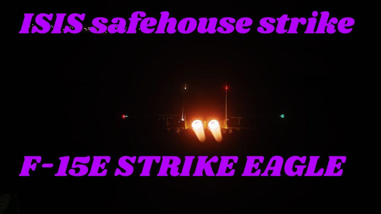F-15E Strike Eagle Night Strike on ISIS compound || Syria Mission ...