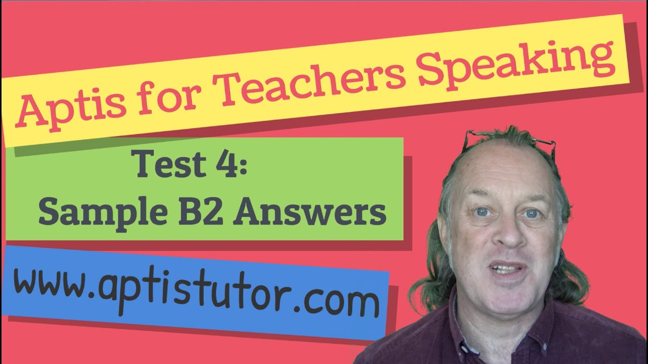 Aptis ESOL for Teachers Speaking: Test 4 with sample B2 answers ...