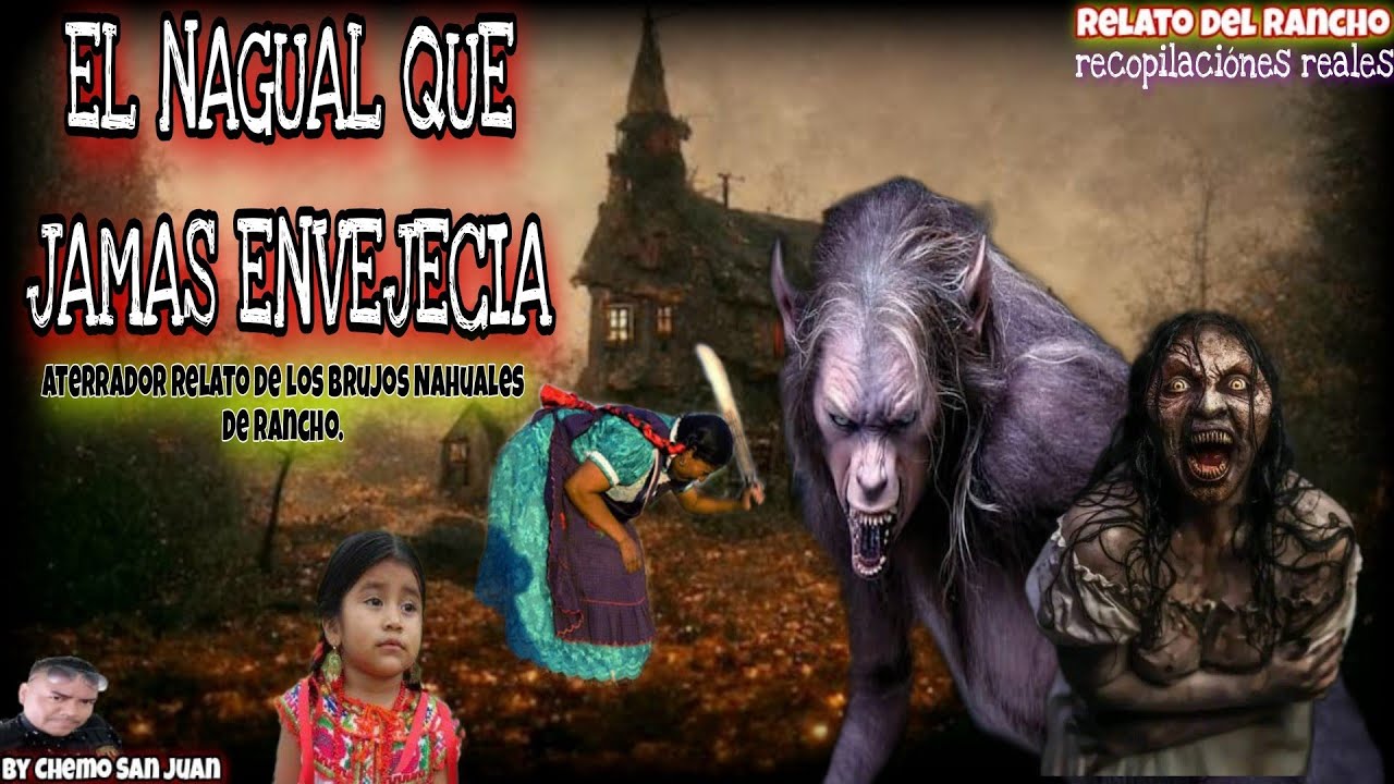 EL NAHUAL QUE JAMAS ENVEJECIA/ impresionante relato de pueblo con ...