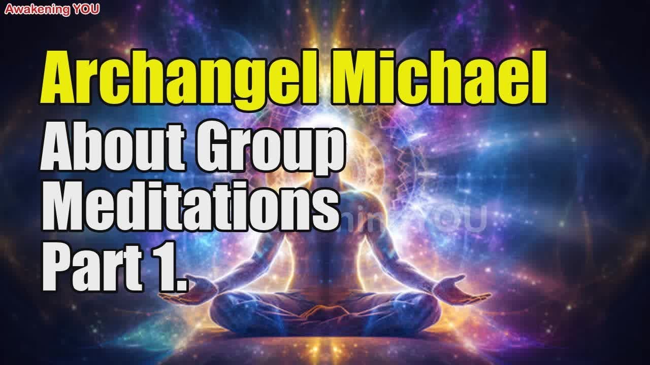 Archangel Michael – About Group Meditations Part 1 | Awakening YOU ...
