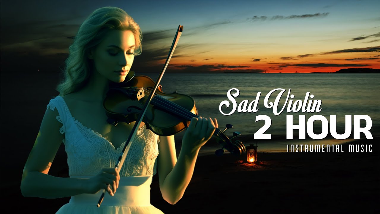 2 Hours of Beautiful, Relaxing & Sad Violin Music | Emotional Timeless ...