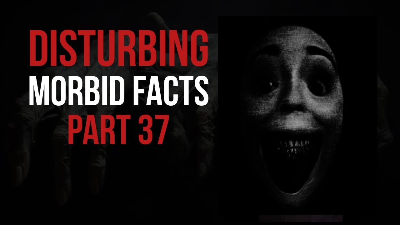 THE MOST DISTURBING MORBID FACTS COMPILATION (YOU DON'T WANT TO KNOW ...