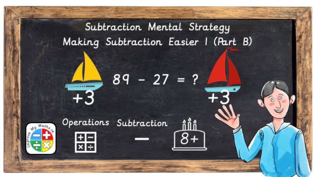 Making Subtraction Easier 1 Part B Subtraction Mental Strategy Ages 8 ...