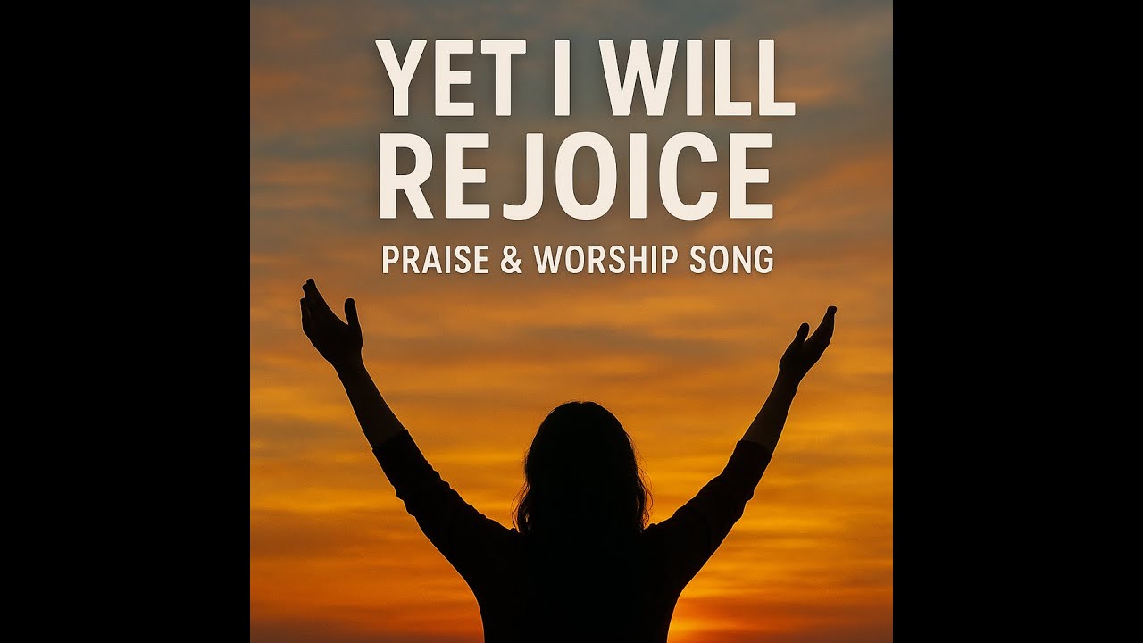 Yet I Will Rejoice and Joyful in God my Savior.” | Powerful Praise ...