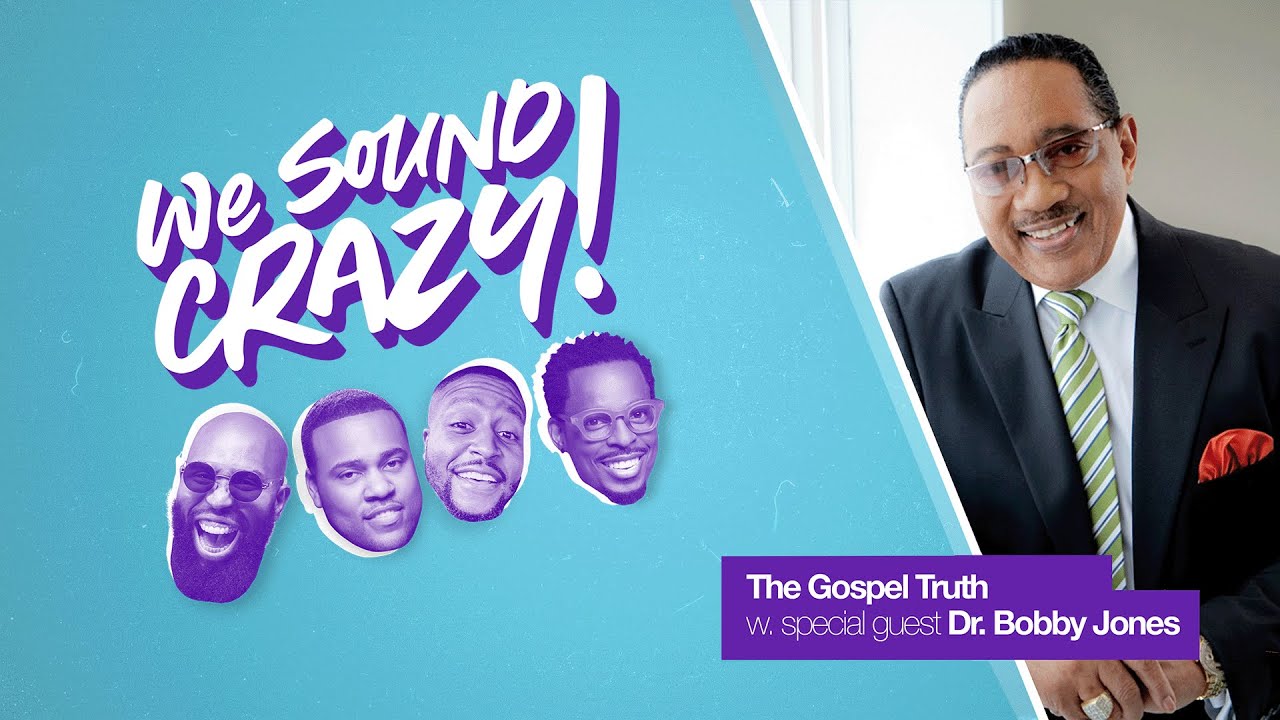 The Gospel Truth w. special guest Dr. Bobby Jones | We Sound Crazy ...