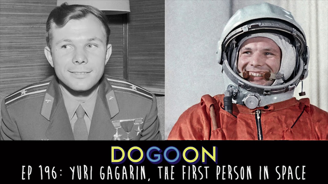 Yuri Gagarin, the First Person In Space (with Naomi Higgins) - Do Go On ...
