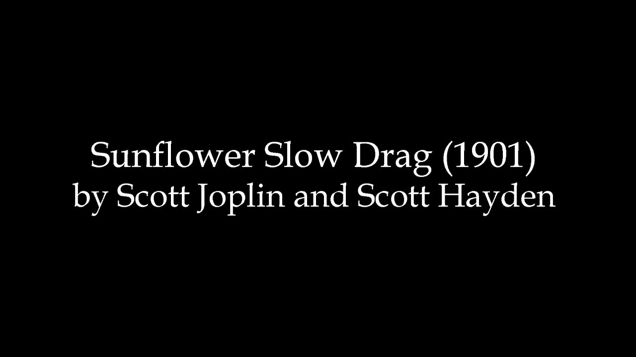 Sunflower Slow Drag (1901), by Scott Joplin and Scott Hayden - YouTube