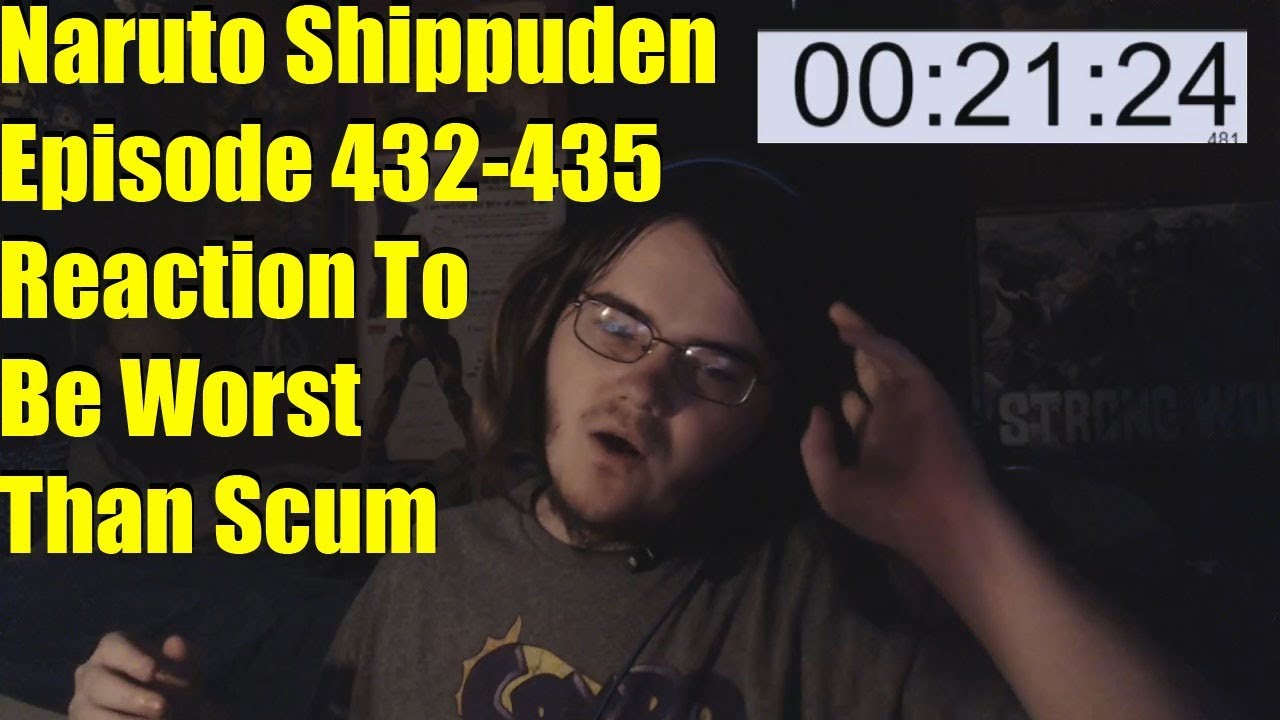 Naruto Shippuden Episode 432-435 Reaction To Be Worst Than Scum - YouTube