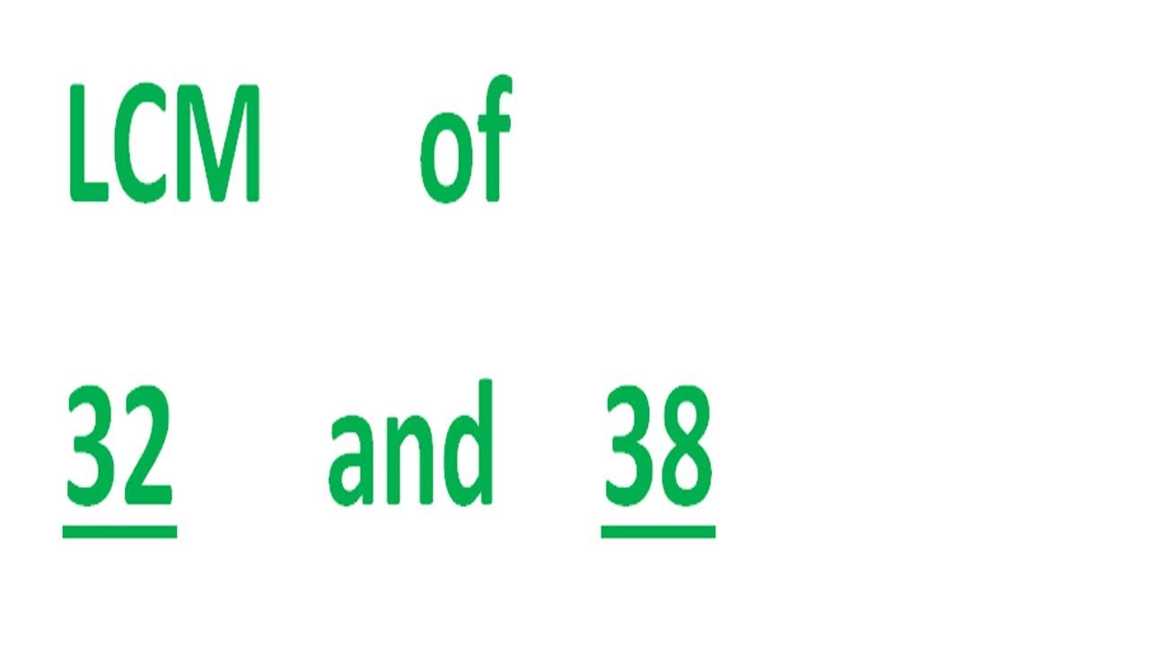 LCM of 32 and 38 - YouTube