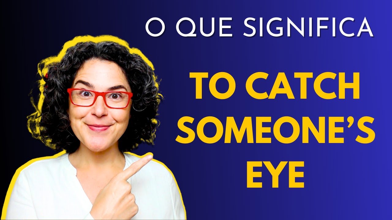 O que significa TO CATCH SOMEONE'S EYE - #aprendainglescommusica - YouTube