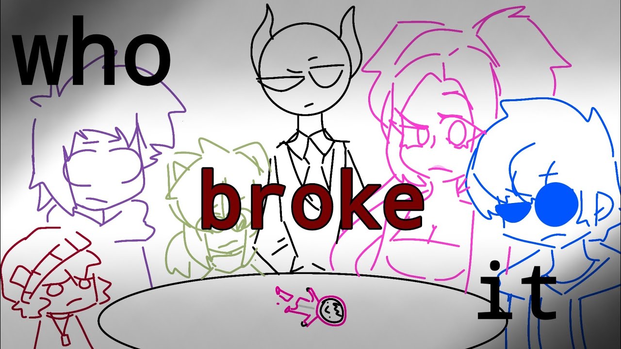 Who Broke It?|Animation meme|GIFT!| - YouTube