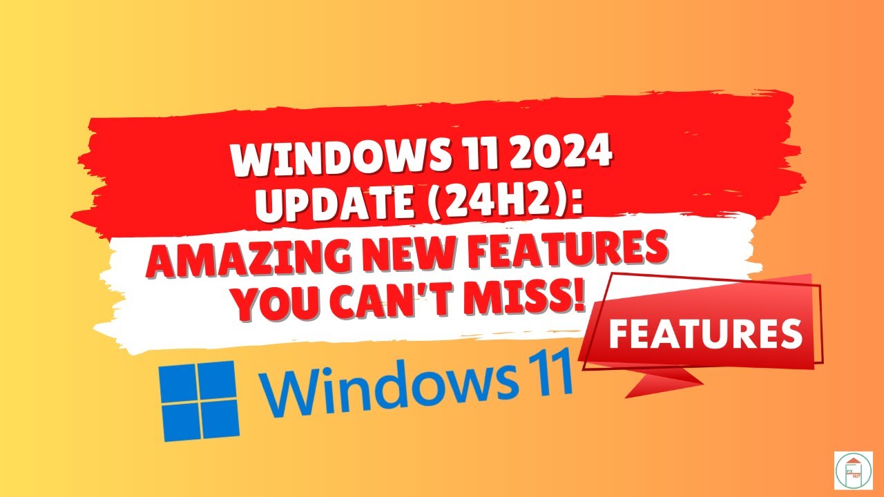 Windows 11 2024 Update (24H2): Amazing New Features You Can’t Miss ...