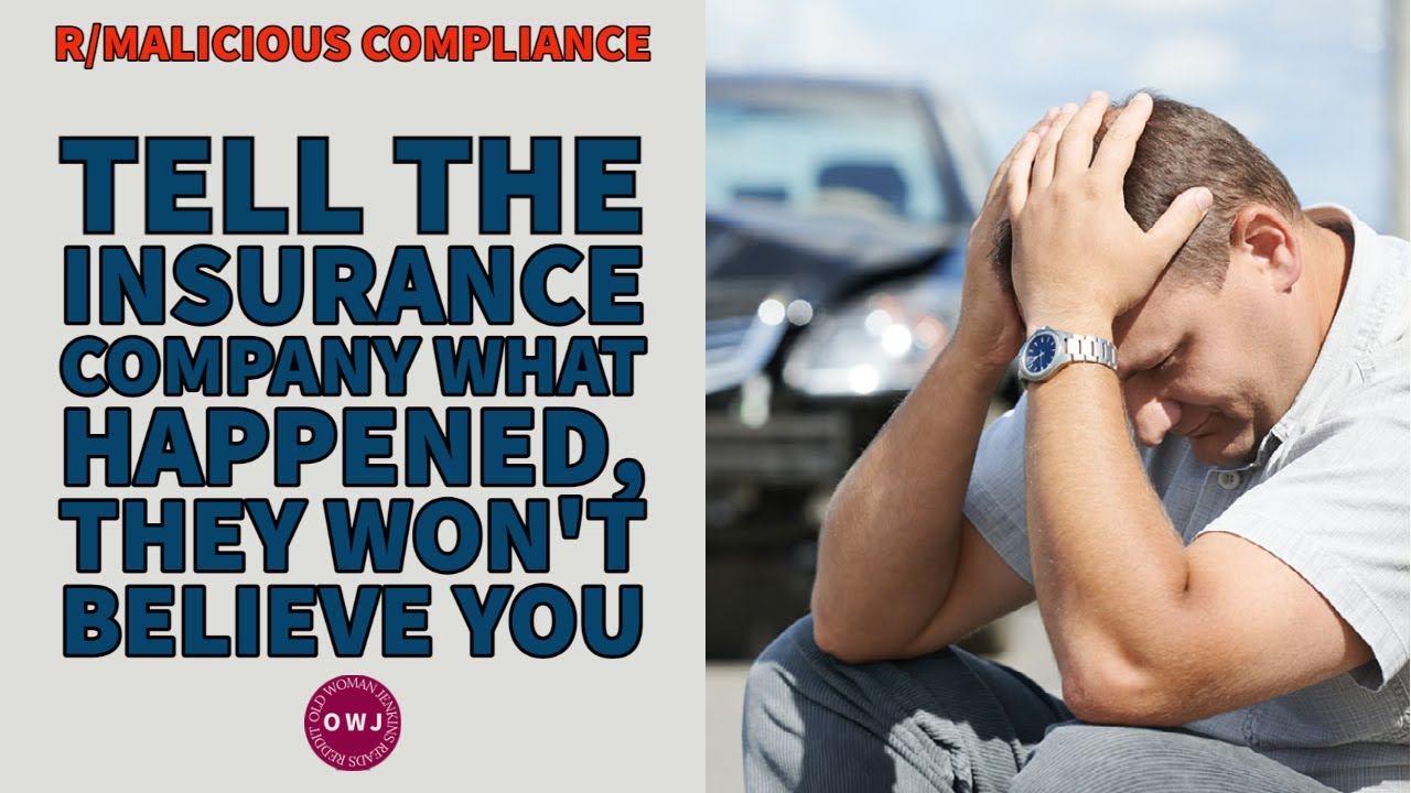 Malicious Compliance: Tell the insurance company what happened, they ...