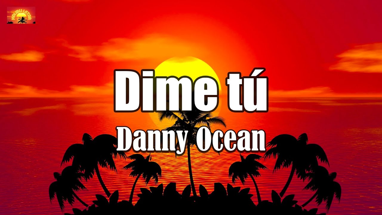 Danny Ocean - Dime tú ( Letra_Lyrics ) - YouTube