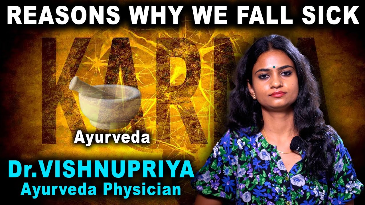 Reasons why we fall sick according to Ayurveda | Dr. Vishnupriya ...