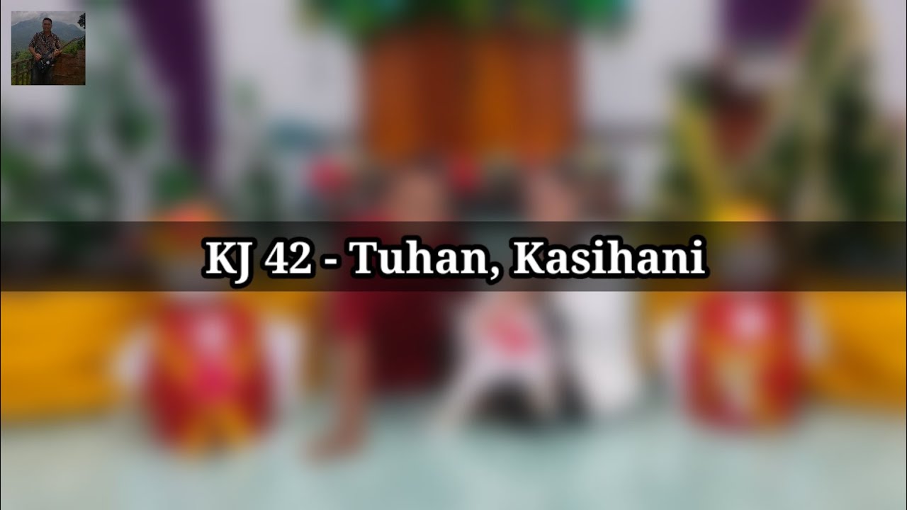 #kidungjemaat KJ 42 - Tuhan, Kasihani - YouTube