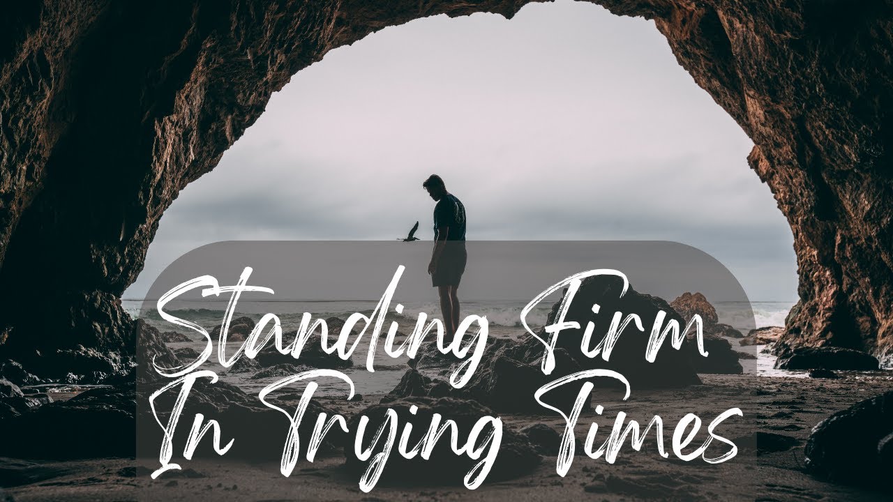 Standing Firm In Trying Times | Bibleway Church of God in Christ | Dr ...