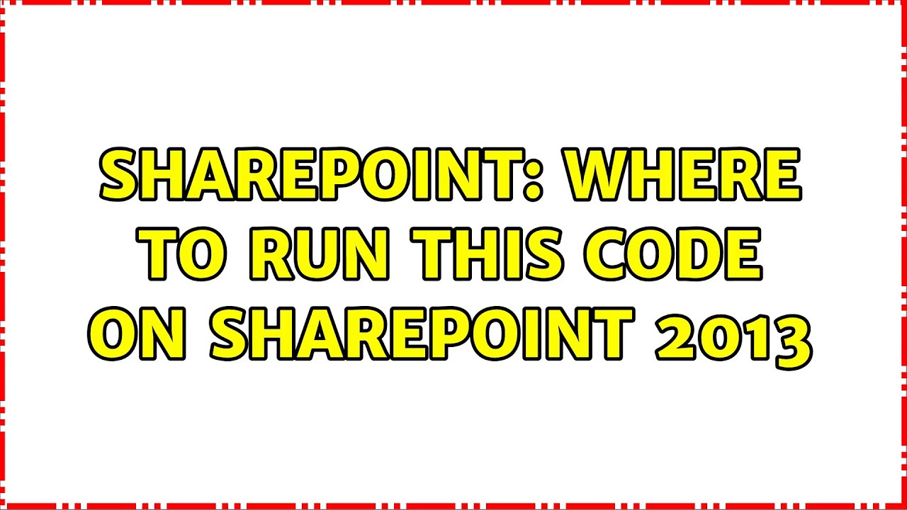 Sharepoint: Where to run this code on sharepoint 2013 (4 Solutions ...