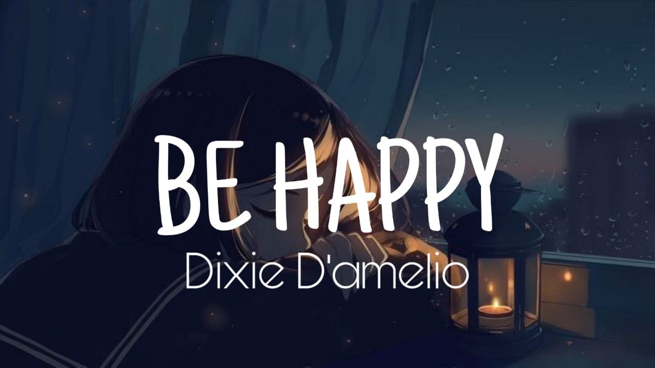 Dixie D'amelio - Be happy [Lyrics] - YouTube