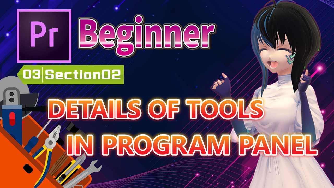【No.03-02】【Premiere Pro】[Beginner] DETAILS OF TOOLS IN PROGRAM PANEL ...