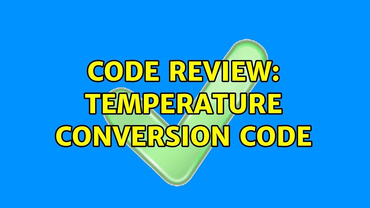 Code Review: Temperature conversion code (4 Solutions!!) - YouTube