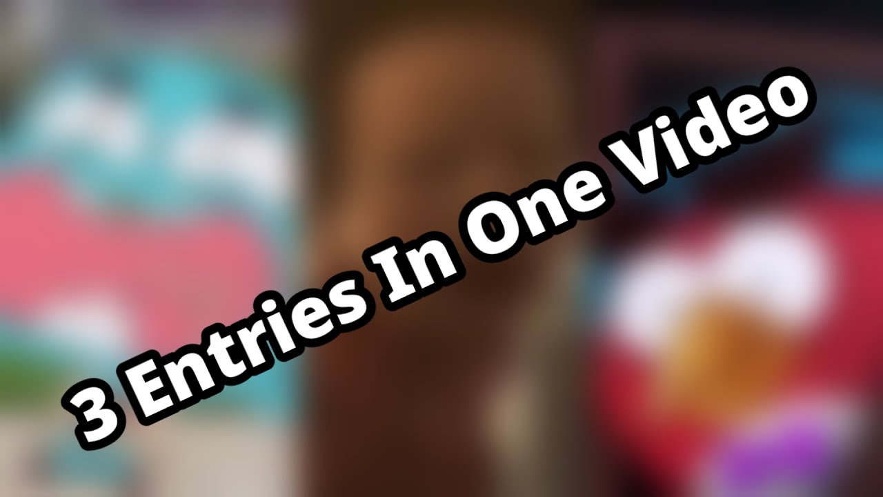 3 Entries In One Video - YouTube