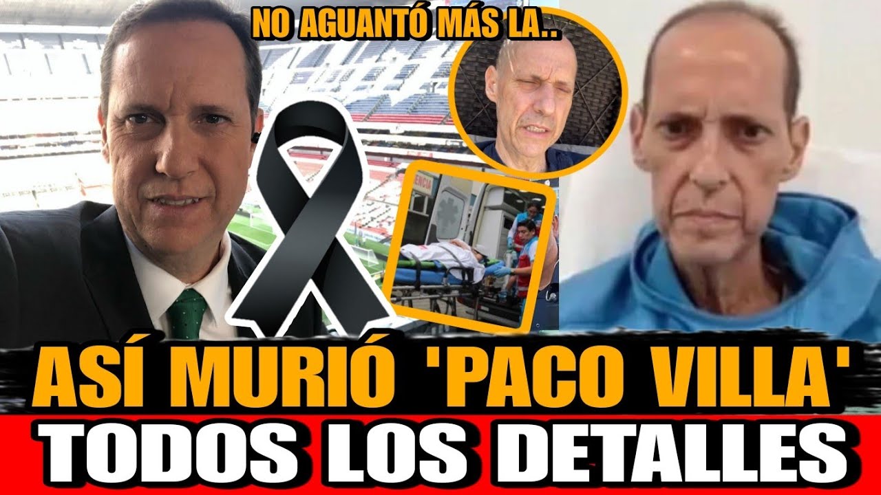Asi MURIO Paco Villa COMENTARISTA deportivo Fallece Paco Villa, Muere ...
