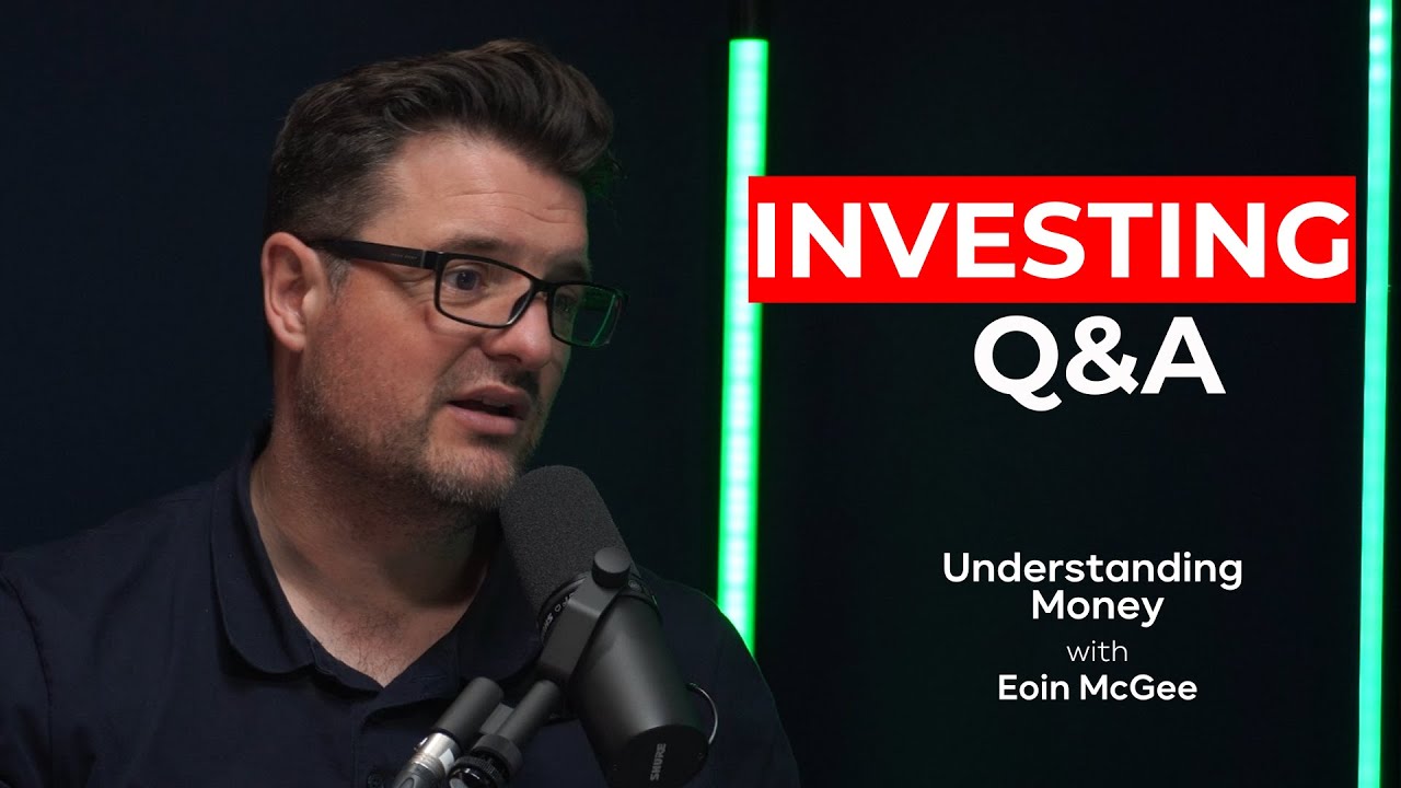 Understanding Money with Eoin McGee | Episode 6 Investing Q&A - YouTube