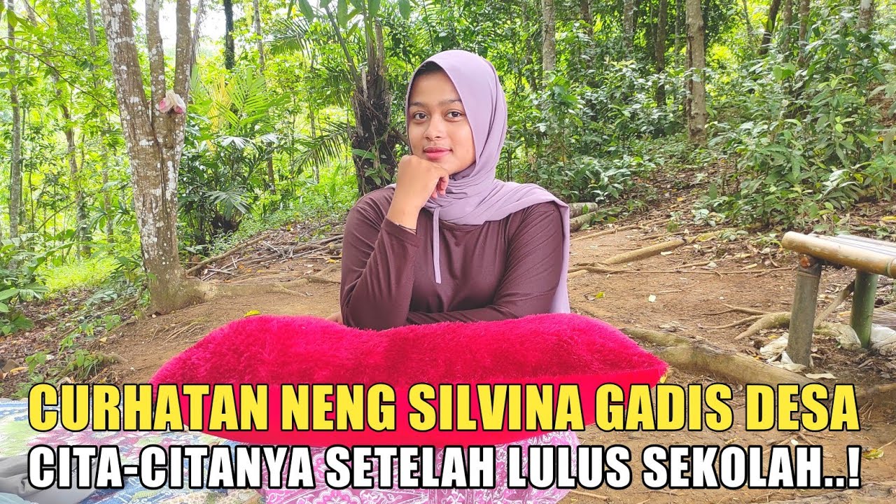 TERNYATA CITA-CITA NENG SILVINA GADIS DESA SETELAH LULUS SEKOLAH PENGEN ...