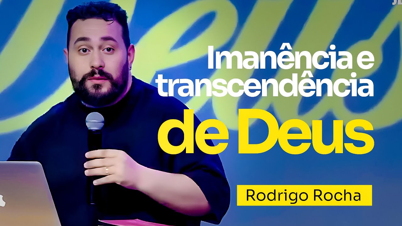 IMANÊNCIA E A TRANSCENDÊNCIA DE DEUS | Rodrigo Rocha - YouTube