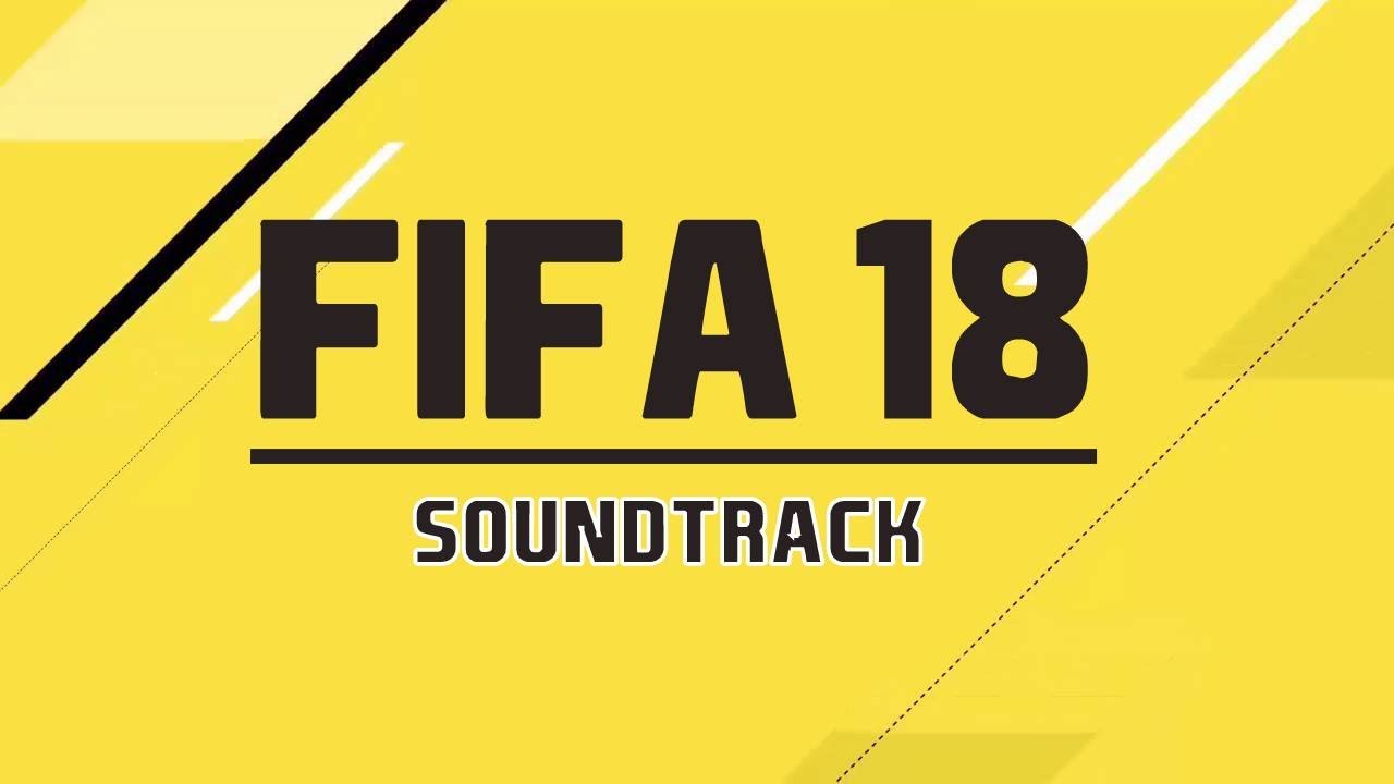FIFA 18 Soundtrack: FIFA 18 Trailer Theme Song - YouTube