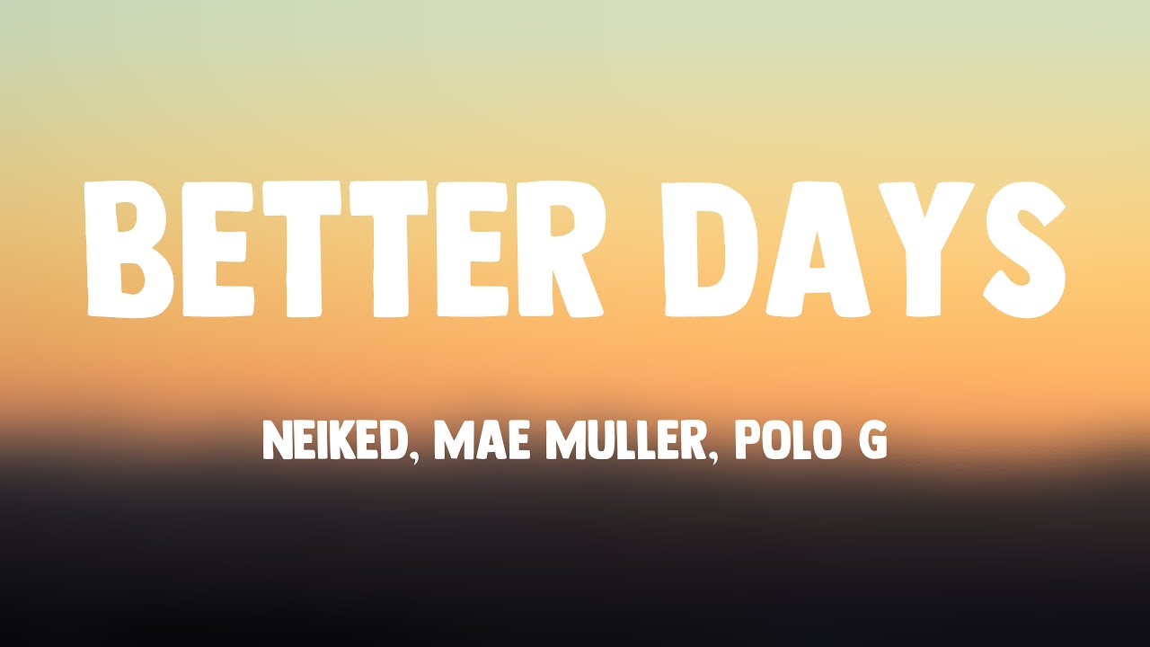 Better Days - NEIKED, Mae Muller, Polo G [Lyric Music] 🤍 - YouTube