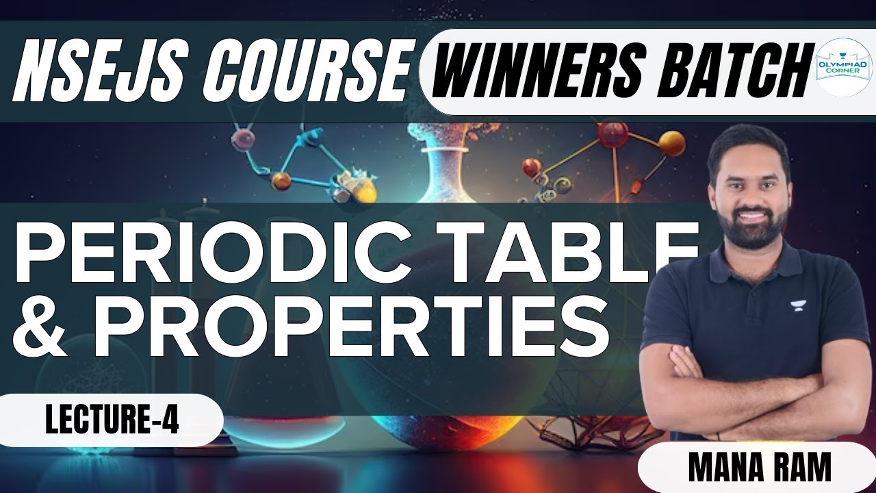 L-4 Periodic Table & Properties | Winners Batch | NSEJS Course | Mana ...