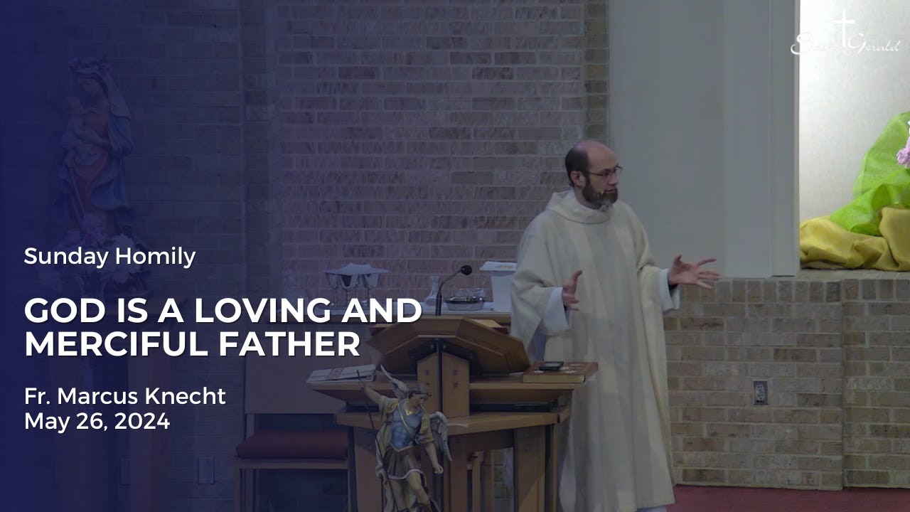 5/24/24 Homily with Fr. Knecht | God is a Loving and Merciful Father ...