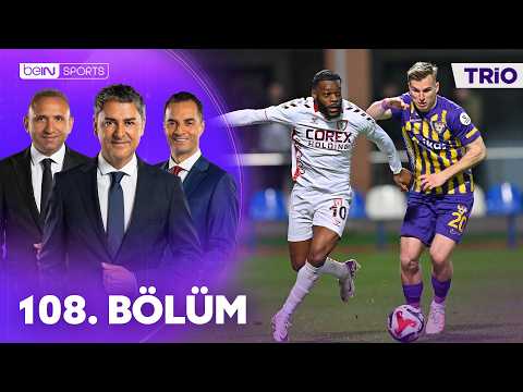 Eyüpspor - Samsunspor | Rizespor - Gaziantep FK Maçının Tartışmalı Pozisyonları | Trio 108. Bölüm
