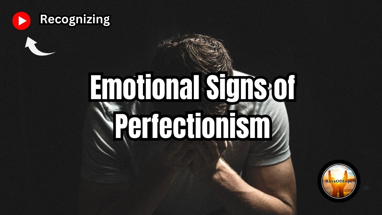 Recognizing Emotional Signs of Perfectionism - YouTube