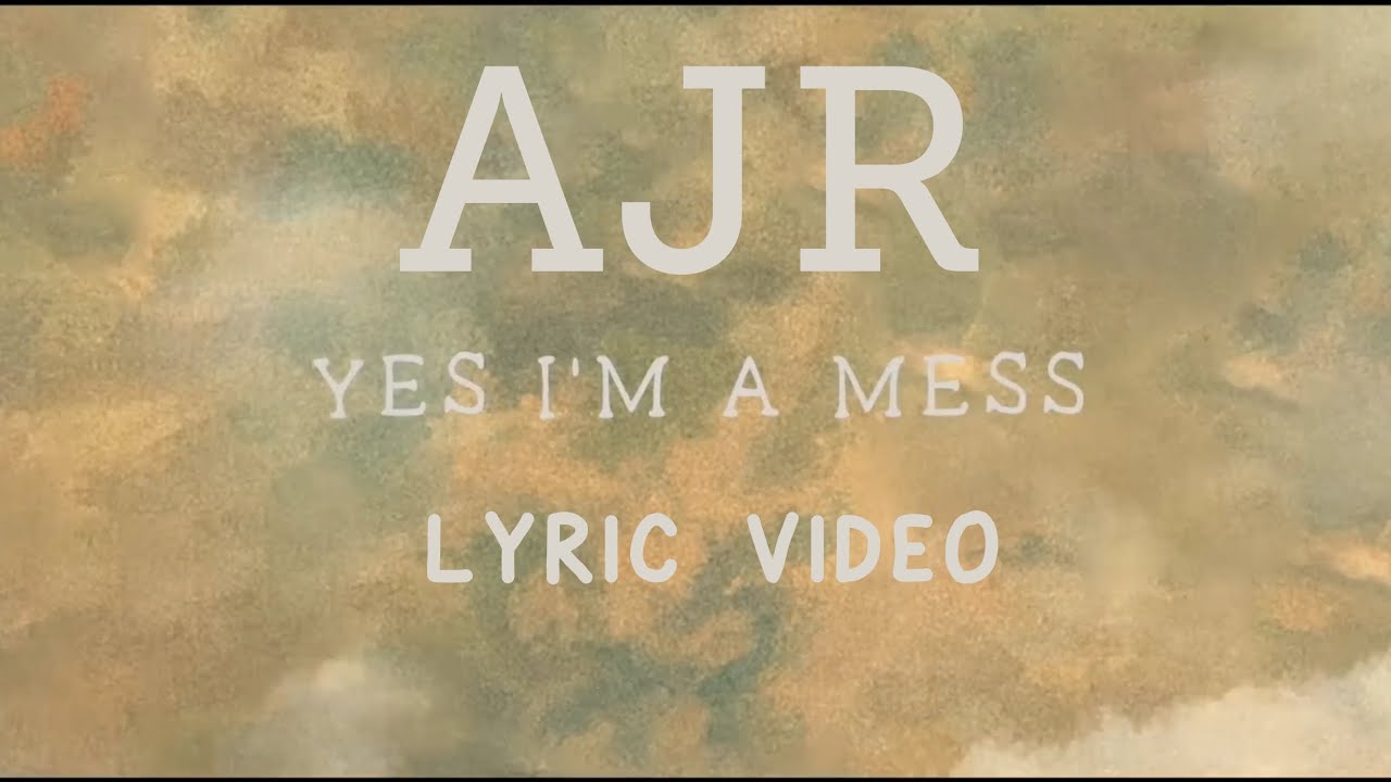 AJR - "Yes I'm A Mess" Lyric Video [clean] - YouTube
