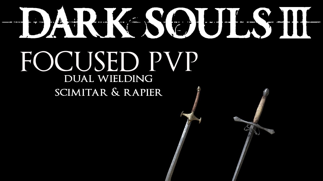 Dark Souls 3: Focused PvP #25 (Dual Wielding) - Scimitar & Rapier - YouTube