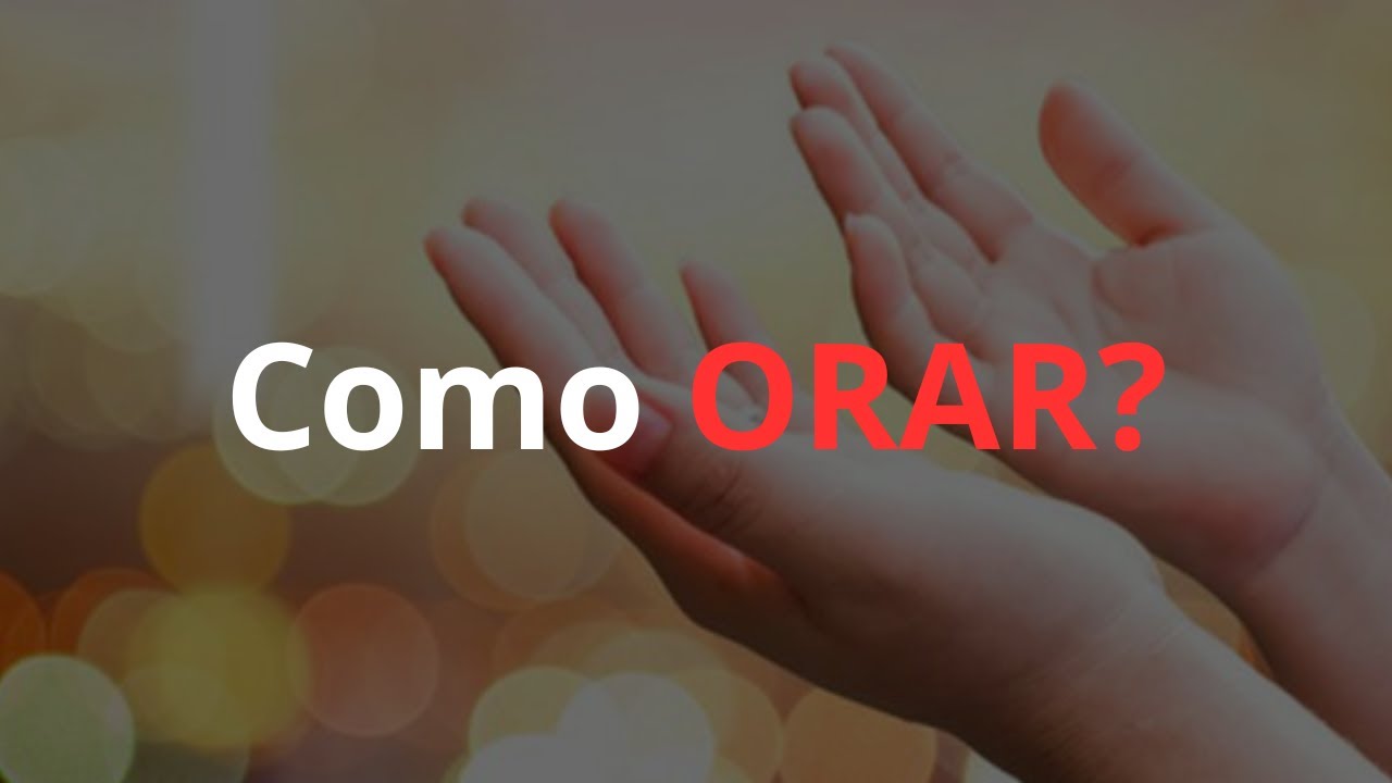 Como ORAR? Por que DEVEMOS orar? - Isso pode MUDAR a tua VIDA!! - YouTube