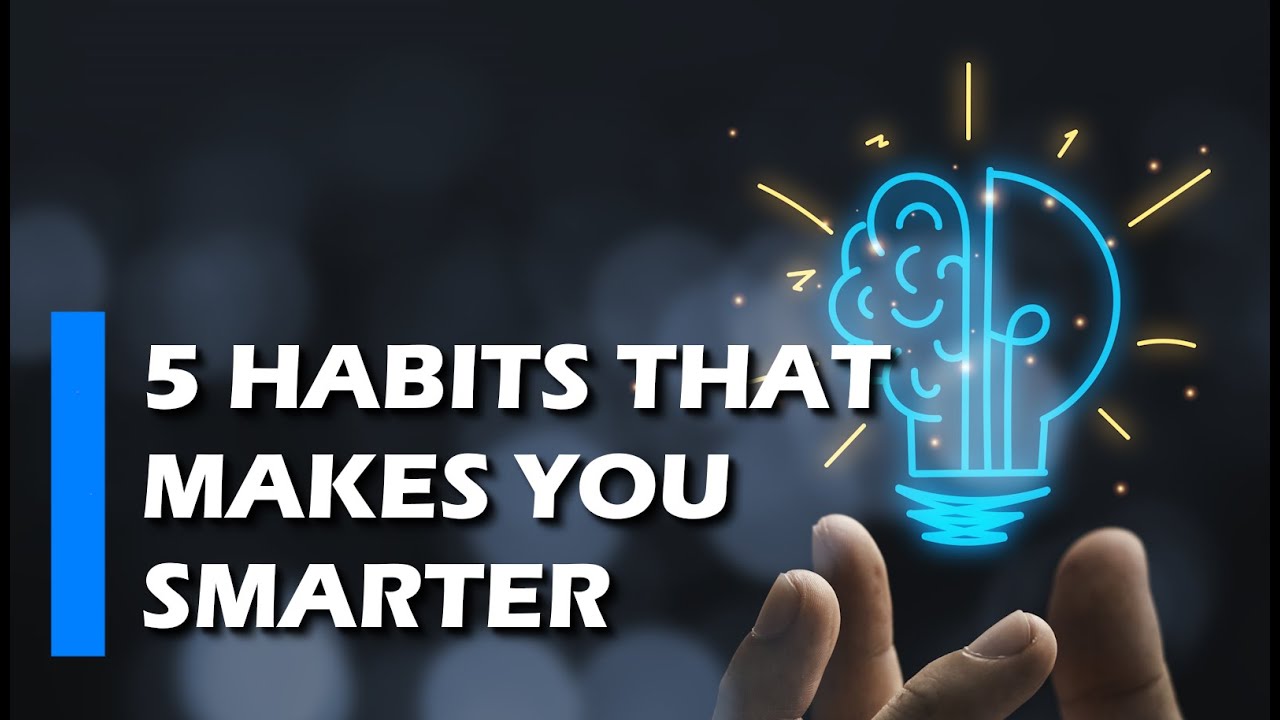 5 Habits That Make You SMARTER Every Day - YouTube